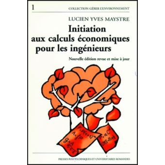 Initiation aux calculs économiques pour les ingénieurs Illustrée par des exemples du génie de l ...