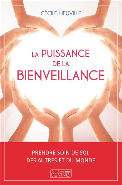 La puissance de la bienveillance Prendre soin de soi, des autres et du ...