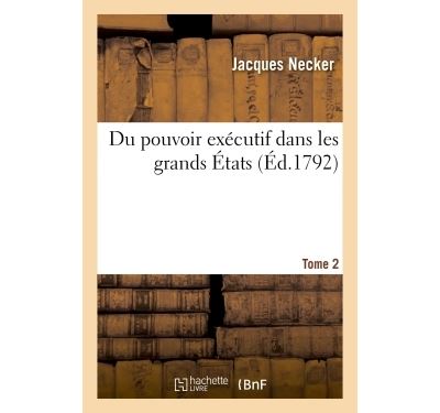 Du pouvoir exécutif dans les grands États - broché - Jacques Necker ...