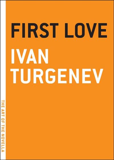 The Art of the Novella - First Love - Ivan Turgenev, Constance Garnett ...