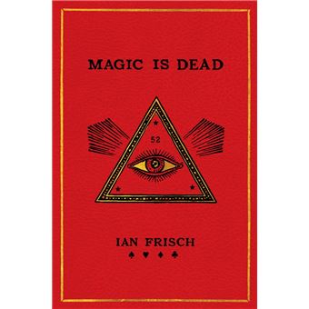 Magic Is Dead My Journey into the World's Most Secretive Society of ...