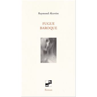 Fugue baroque - broché - Raymond Alcovère - Achat Livre | fnac