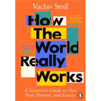 How the World Really Works A Scientist's Guide to Our Past, Present and ...