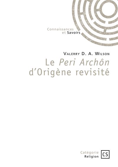 Le Peri Archôn d’Origène revisité - broché - Valerry D.A. Wilson ...