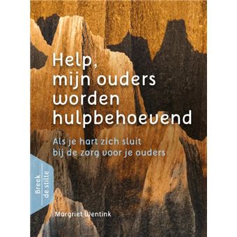 Breek de stilte - als je hart zich sluit bij de zorg voor je ouders ...