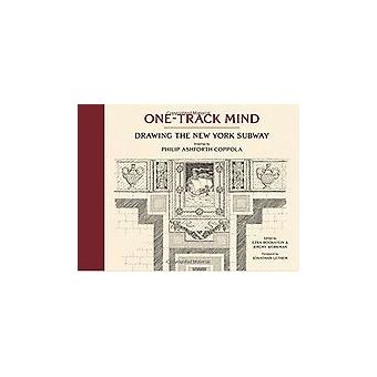 One-Track Mind Drawing the New York Subway - cartonné - Foreword By ...