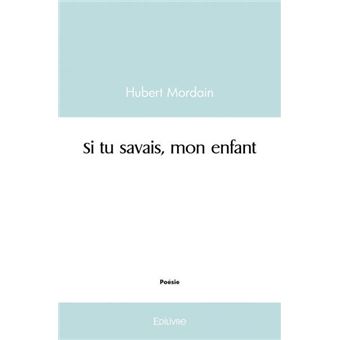 Si tu savais, mon enfant - broché - Hubert Mordain - Achat Livre | fnac
