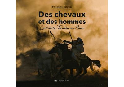 Des chevaux et des hommes, l'art de la Tbourida au Maroc - broché ...