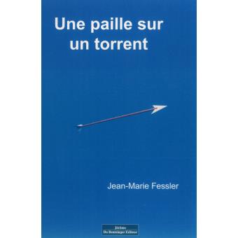 Une Paille Sur Un Torrent - broché - Jean-Marie Fessler - Achat Livre ...