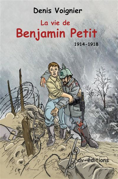 La vie de Benjamin Petit : 1914-1918 Tome 1 - broché - Denis Voignier ...