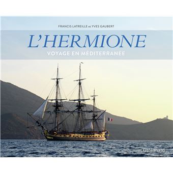 L'Hermione Voyage en Méditerranée - relié - Yves Gaubert, Francis ...