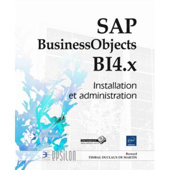 SAP BusinessObjects BI4.x Installation et administration - broché - Bernard Timbal Duclaux de ...