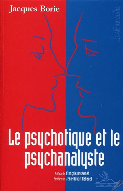 Le psychotique et le psychanalyste - broché - Jacques Borie - Achat ...