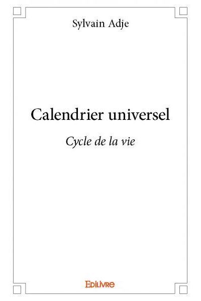 Calendrier universel Cycle de la vie - broché - Sylvain Adje - Achat ...