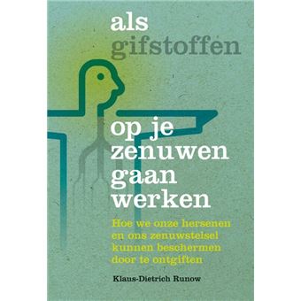 Als gifstoffen op je zenuwen gaan werken hoe we onze hersenen en ons ...