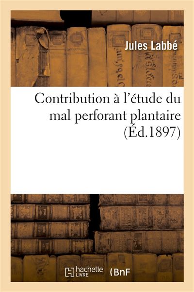 Contribution à l'étude du mal perforant plantaire - broché - Jules ...