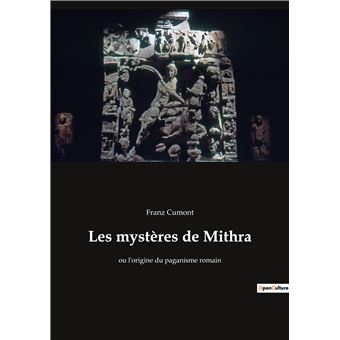 Les mystères de Mithra Ou l'origine du paganisme romain - broché - Franz Cumont - Achat Livre | fnac
