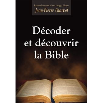 Décoder et Découvrir la Bible - L134 - broché - Jean-Pierre Charvet ...