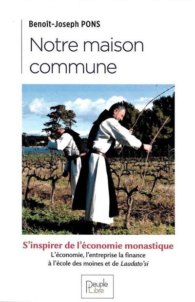 Notre maison commune S'inspirer de l'économie monastique - broché ...