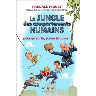 La jungle des comportements humains - Pour en sortir, suivez le guide ...