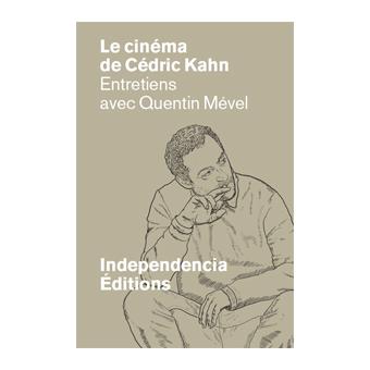 Le cinéma de Cédric Kahn - Entretiens avec Quentin Mével Entretiens ...