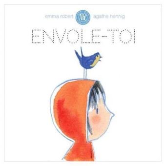 Envole-toi - cartonné - Emma Robert, Agathe Hennig - Achat Livre | fnac