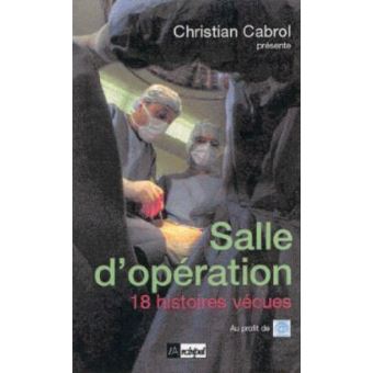 Salle d opération Des chirurgiens racontent - broché - Christian Cabrol ...