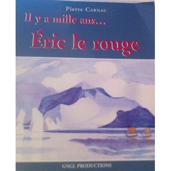 Il y a mille ans eric le rouge - broché - Pierre Carnac - Achat Livre ...