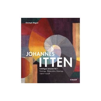 Johannes Itten : Catalogue Raisonne Paintings, Watercolors, Drawings. 1907-1938 Tome 1 - relié ...