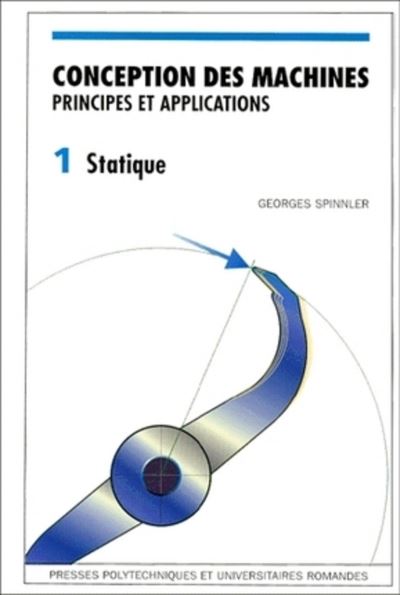 Conception des machines - Volume 1 Principes et applications - Statique ...