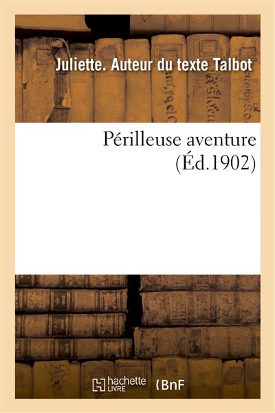Périlleuse aventure - broché - Talbot Juliette - Achat Livre | fnac