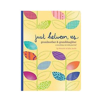 Just Between Us: Grandmother & Granddaughter A No-Stress, No-Rules ...