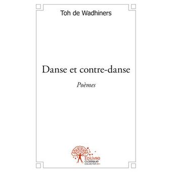 Danse et contre danse Poèmes - broché - Toh De Wadhiners - Achat Livre ...