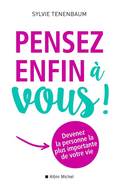 Pensez enfin à vous ! Devenez la personne la plus importante de votre ...