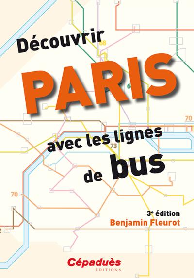 Découvrir Paris avec les lignes de bus - broché - Benjamin Fleurot ...