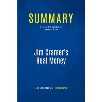 Summary: Jim Cramer's Real Money Review and Analysis of Cramer's Book ...