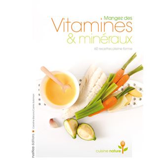 Mangez des vitamines et minéraux 60 recettes pleine forme - broché ...