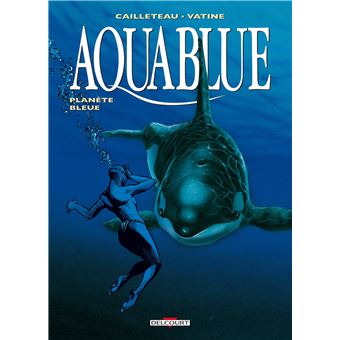 Aquablue - Planète bleue Tome 02 - Aquablue - CAILLETEAU+VATINE ...