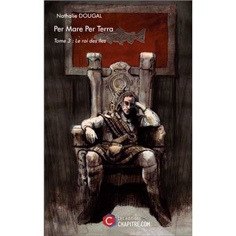 Per Mare Per Terra Tome 3 : Le roi des îles Tome 3 - broché - Nathalie ...