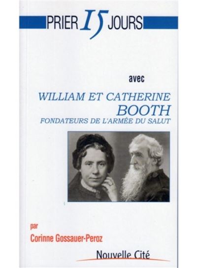 Prier 15 jours avec William et Catherine Booth n°119 Fondateurs de l ...