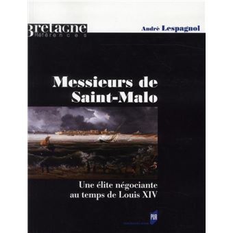 Messieurs de saint malo Une élite négociante au temps de Louis XIV ...