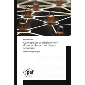 Conception et déploiement d'une architecture réseau sécurisée - broché ...