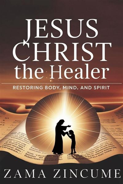 Jesus Christ the Healer: Restoring Body, Mind, and Spirit - ebook (ePub ...