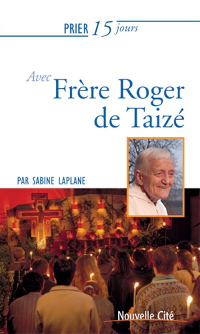 Prier 15 jours avec Frère Roger de Taizé - broché - Sabine Laplane ...