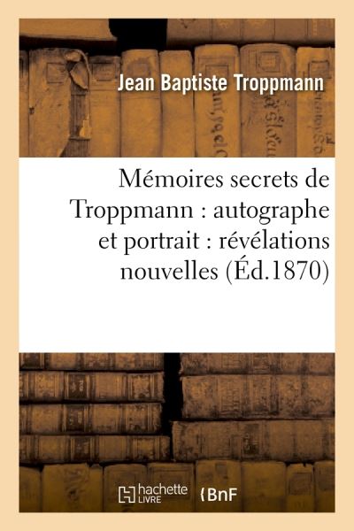 Mémoires secrets de Troppmann : autographe et portrait : révélations ...