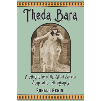 Theda Bara A Biography of the Silent Screen Vamp, with a Filmography ...