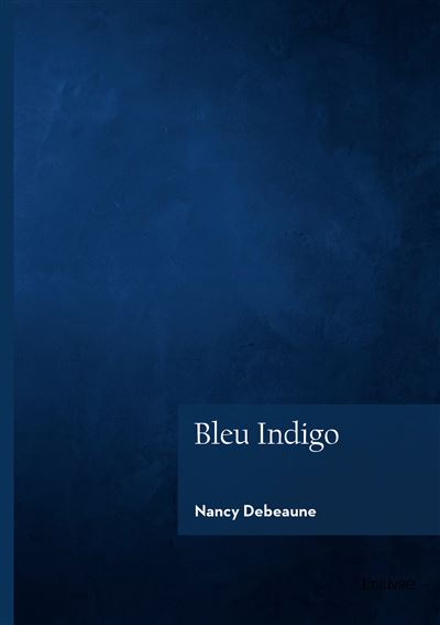 Bleu Indigo - broché - Nancy Debeaune - Achat Livre | fnac