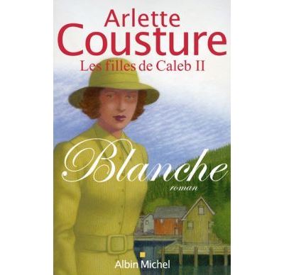 Blanche Les Filles de Caleb - tome 2 - broché - Arlette Cousture ...