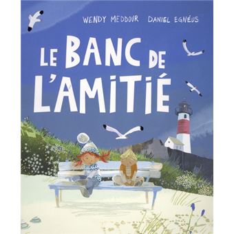 Le banc de l'amitié - cartonné - Wendy Meddour, Daniel Egnéus - Achat ...