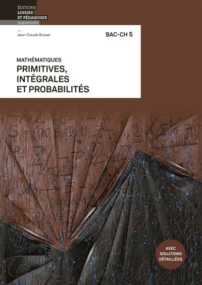 Mathématiques BAC-CH 5 - Primitives, intégrales, analyse combinatoire ... Mathématiques BAC-CH 5 - Primitives, intégrales, analyse combinatoire ...